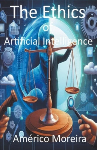 THE ETHICS OF Artificial Intelligence by Américo Moreira EUR 18,39 ...
