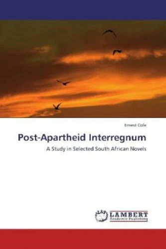 POST-APARTHEID INTERREGNUM A Study in Selected South African Novels ...
