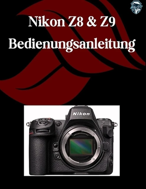 NIKON Z8 & Z9 Bedienungsanleitung: Eine Schritt-f?r-Schritt-Anleitung f?r Anf?ng £36.39 ...