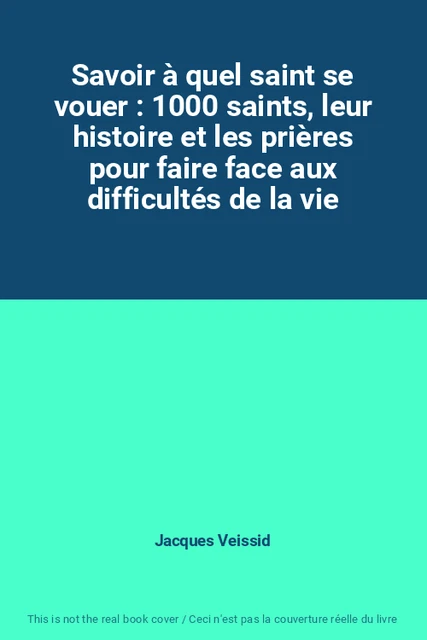 SAVOIR À QUEL saint se vouer : 1000 saints, leur histoire et les ...
