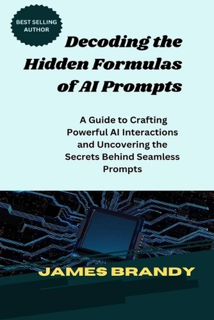 DECODING THE HIDDEN Formulas of AI Prompts: A Guide to Crafting Powerful AI Inte EUR 27,26 ...