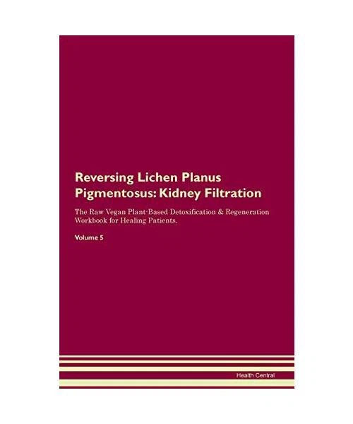 REVERSING LICHEN PLANUS Pigmentosus: Kidney Filtration The Raw Vegan ...