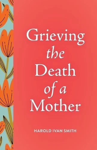 HAROLD IVAN SMITH Grieving the Death of a Mother (Taschenbuch) (US ...