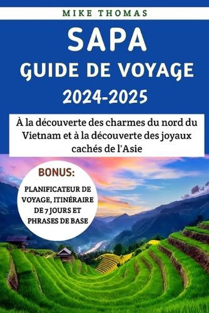 SAPA GUIDE DE Voyage 2024-2025: ? la d?couverte des charmes du nord du Vietnam e $43.42 ...