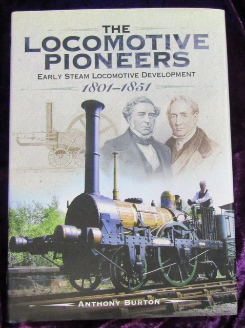 THE LOCOMOTIVE PIONEERS: Early Steam Locomotive Development 1801 - 1851 ...