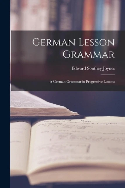 GERMAN LESSON GRAMMAR: A German Grammar in Progressive Lessons by ...