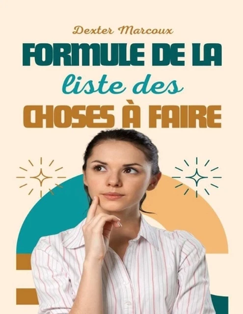 FORMULE DE LA liste des choses faire: Un guide sans stress pour cr?er ...