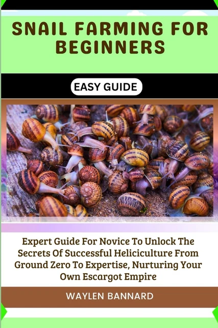 WAYLEN BANNARD SNAIL FARMING FOR BEGINNERS EASY GUIDE: Expert Guide For (Poche) EUR 12,58 ...