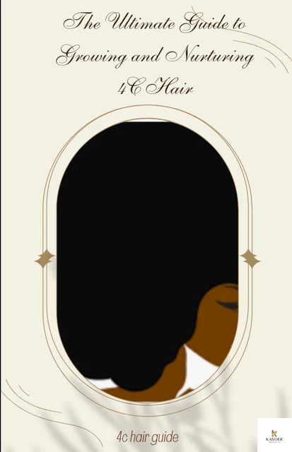 THE ULTIMATE GUIDE to Growing and Nurturing 4C Hair- Digital ebook $2. ...