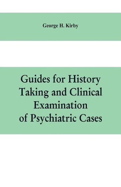 GUIDES FOR HISTORY taking and clinical examination of psychiatric cases ...