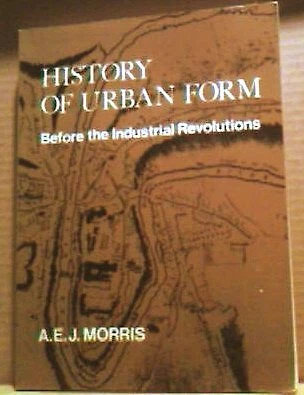 HISTORY OF URBAN FORM: PREHISTORY TO INDUSTRIAL REVOLUTION By A.e.j ...
