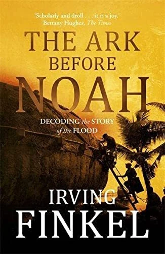 IL ARCA BEFORE Noah: Decoding The Story Of Flood Da Finkel, Irving ...