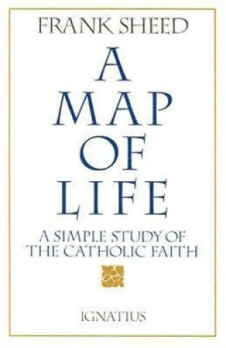 MAP OF LIFE: A Simple Study of the Catholic Faith by Sheed, F. J. NEUF ...