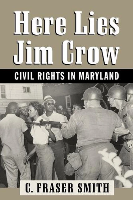 HERE LIES JIM Crow: Civil Rights in Maryland by C. Fraser Smith ...