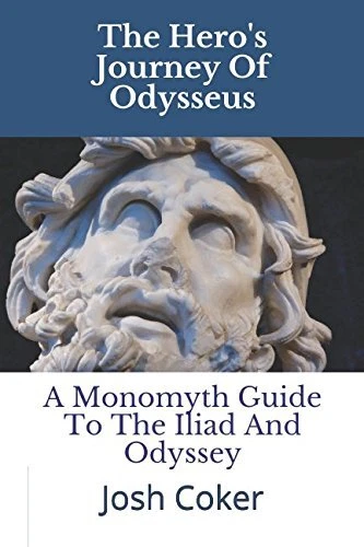 THE HERO'S JOURNEY OF ODYSSEUS: A MONOMYTH GUIDE TO THE By Josh Coker ...