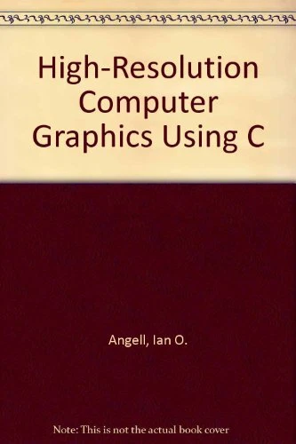 HIGH-RESOLUTION COMPUTER GRAPHICS USING C By Ian O. Angell *Excellent ...