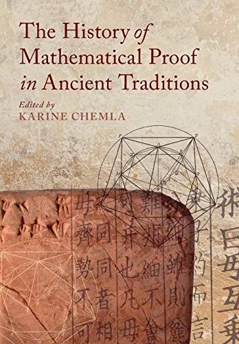 THE HISTORY OF Mathematical Proof in Ancient Traditions Karine Chemla ...