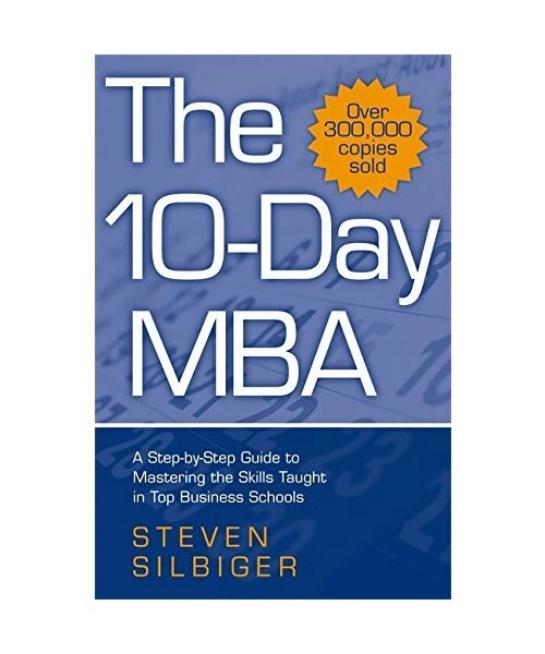 THE 10-DAY MBA: A step-by-step guide to mastering the skills taught in ...