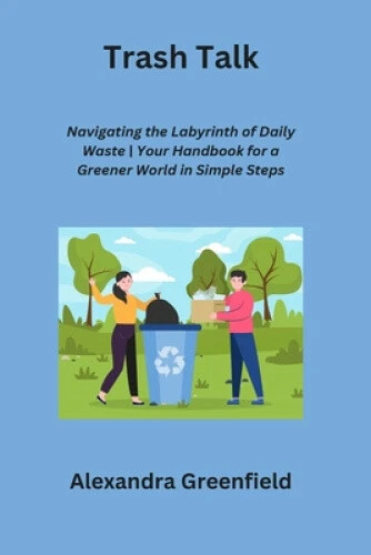 TRASH TALK: NAVIGATING the Labyrinth of Daily Waste Your Handbook for a ...