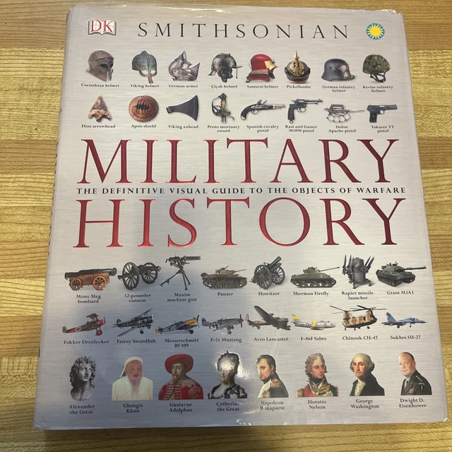 MILITARY HISTORY: THE Definitive Visual Guide to the Objects of Warfare ...