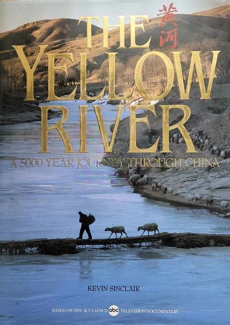 KEVIN SINCLAIR THE Yellow River: A 5000 Year Journey Through China 1987 ...