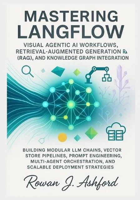 MASTERING LANGFLOW: VISUAL Agentic AI Workflows, Retrieval-Augmented Generation £23.28 - PicClick UK