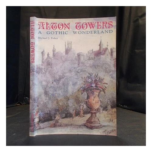 FISHER, MICHAEL J Alton Towers : a gothic wonderland / Michael Fisher ...