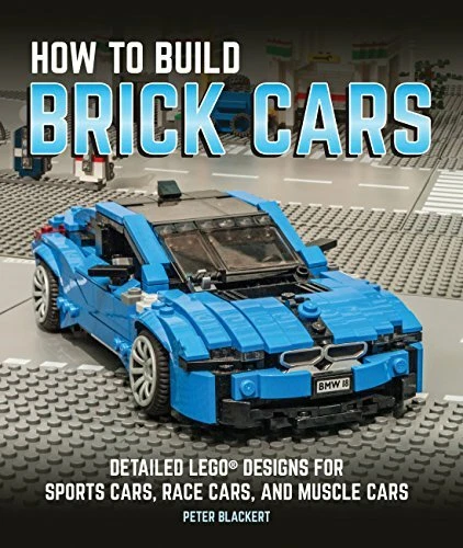 HOW TO BUILD Brick Cars: Detailed LEGO Designs for by Blackert, Peter ...
