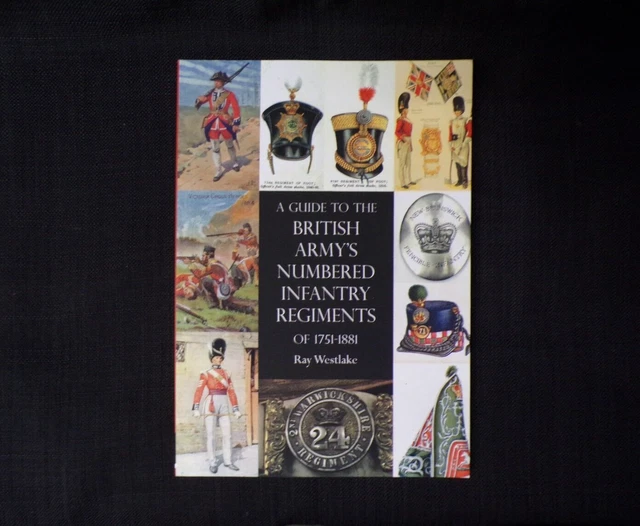 A GUIDE TO the British Army's Numbered Infantry Regiments of 1751-1881 ...