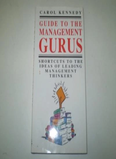 GUIDE TO THE Management Gurus: Shortcuts to the Ideas of Leadin ...