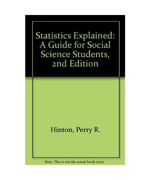 STATISTICS EXPLAINED: A Guide for Social Science Students, Dr Perry R ...
