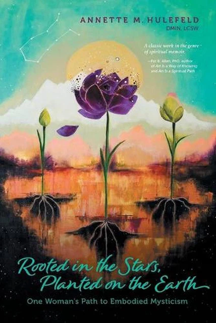 ROOTED IN THE Stars, Planted on the Earth: One Woman's Path to Embodied ...