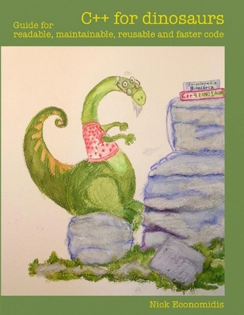 C++ FOR DINOSAURS: Guide for Readable, Maintainable, Reusable and ...