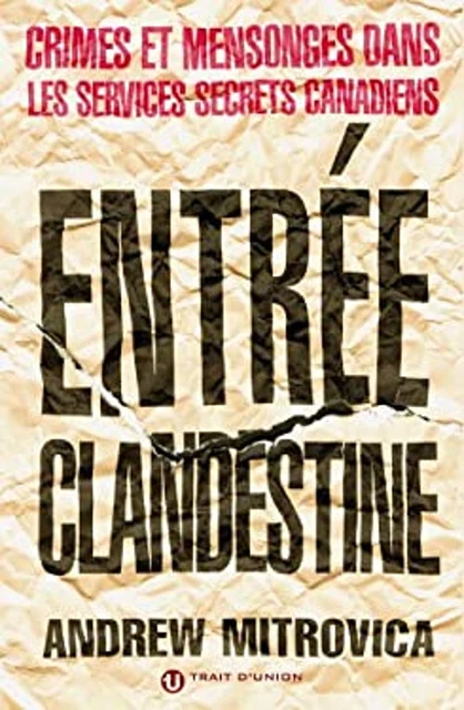 ENTREE CLANDESTINE : Les Services Secrets Canadiens : Crimes Et Me EUR ...