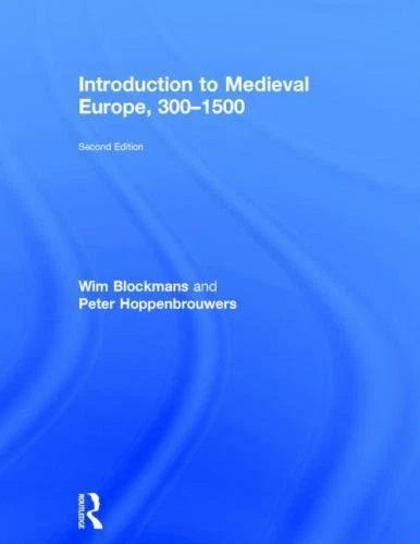 INTRODUCTION TO MEDIEVAL Europe 300 1500, Wim Blockmans, Peter ...