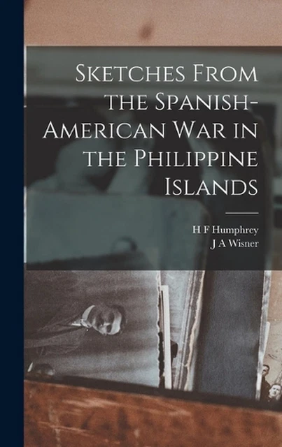 SKETCHES FROM THE Spanish-American War in the Philippine Islands by J.A ...