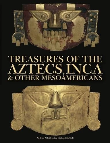 ANDREW WHITFIELD RICHARD Treasures of the Aztecs, Inca & Other Mesoame ...