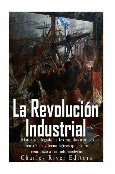LA REVOLUCI?N INDUSTRIAL: Historia Y Legado De Los R?Pidos Avances Cient?Fi... EUR 11,52 ...
