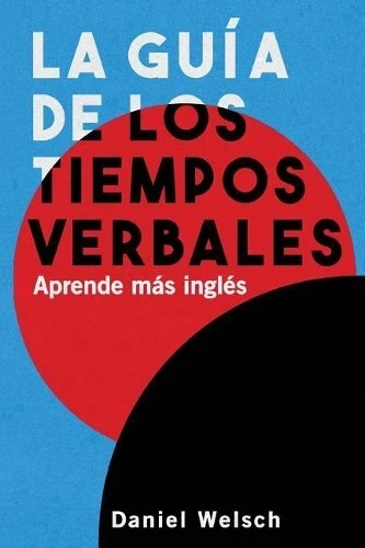 DANIEL WELSCH LA Guía de los Tiempos Verbales (Paperback) $31.60 ...