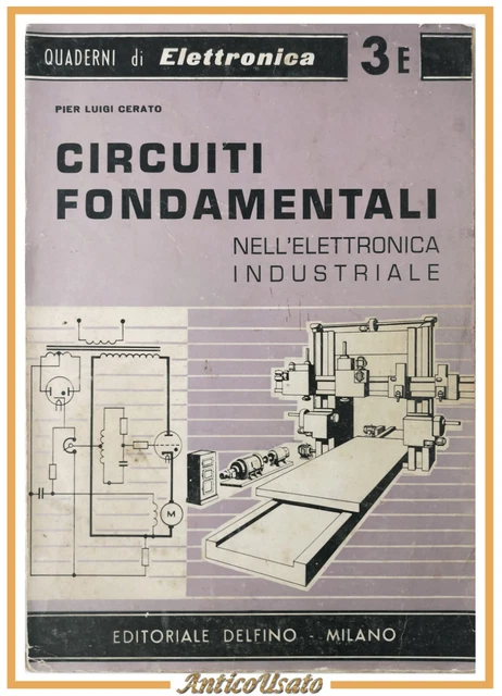 CIRCUITI FONDAMENTALI NELL'ELETTRONICA INDUSTRIALE di Cerato 1958 Delfino Libro EUR 9,00 ...