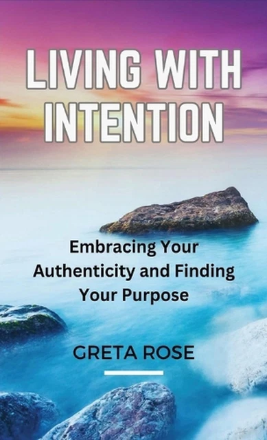 LIVING WITH INTENTION: Embracing Your Authenticity and Finding Your ...