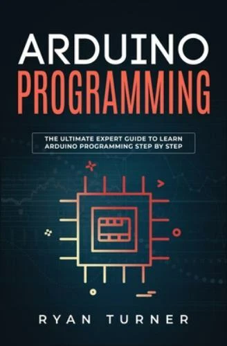 ARDUINO PROGRAMMING: THE Ultimate Expert Guide to Learn Arduino ...