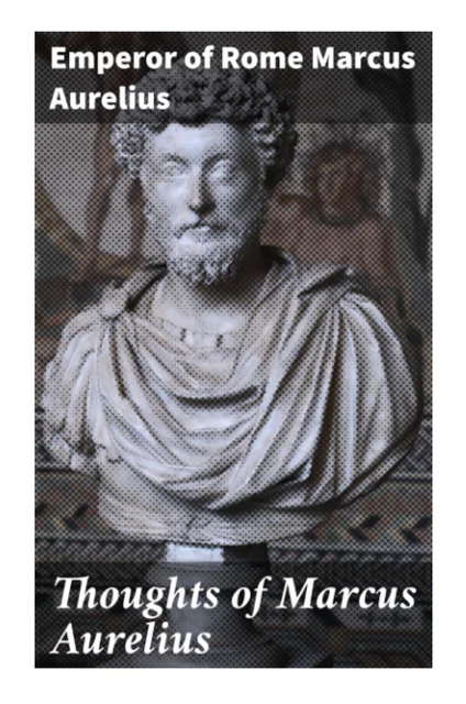 EMPEROR OF ROME Marcus Aurelius George Long Thoughts of Marcus Aurelius ...