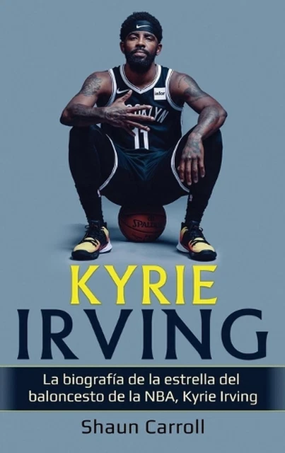 KYRIE IRVING: LA biograf?a de la estrella del baloncesto de la NBA, Kyrie Irving EUR 23,45 ...