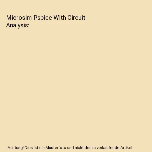 MICROSIM PSPICE WITH Circuit Analysis, Monssen, Franz EUR 42,74 ...