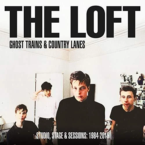 LOFT GHOST TRAINS & Country Lanes (Studio, Stage & Sessions: 1984-2015 ...