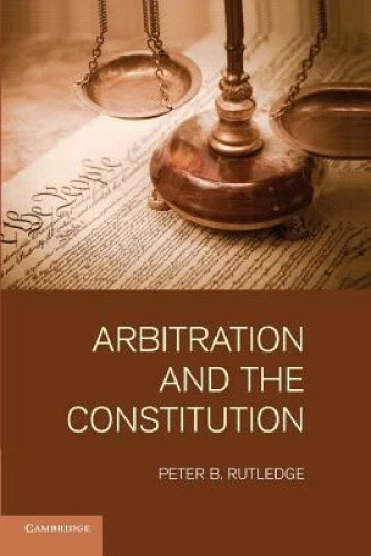 ARBITRATION AND THE Constitution by Peter B. Rutledge EUR 41,43 ...