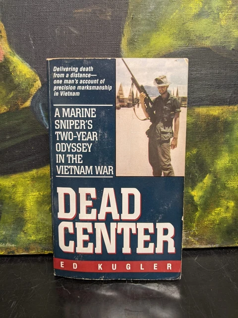 DEAD CENTER - A Marine Sniper's Two-Year Odyssey In The Vietnam War ...