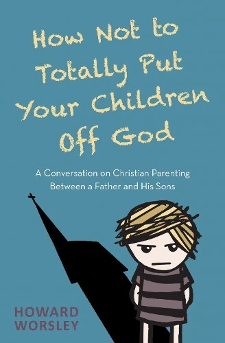 HOWARD WORSLEY HOW Not to Totally Put Your Children Off God (Poche) EUR ...