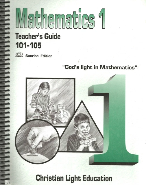 MATHEMATICS 1, TEACHER'S Guide for 101-105 - Christian Light Education ...